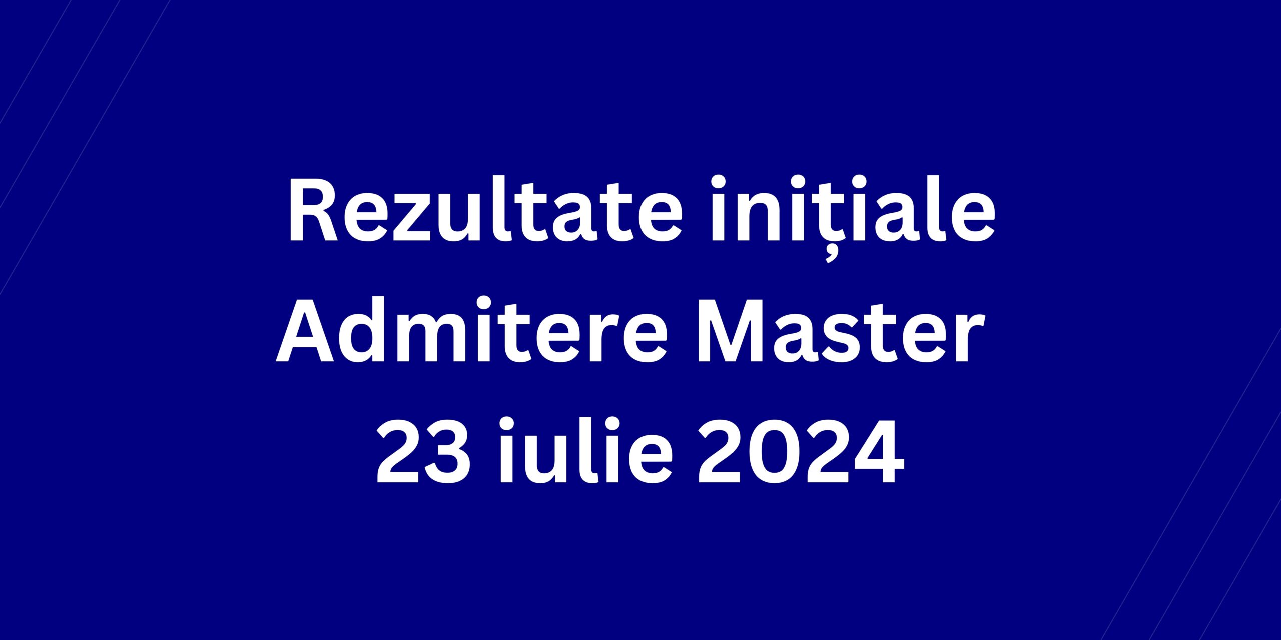 Rezultate inițiale Admitere Master - 23 Iulie 2024 - Facultatea de Studii Europene