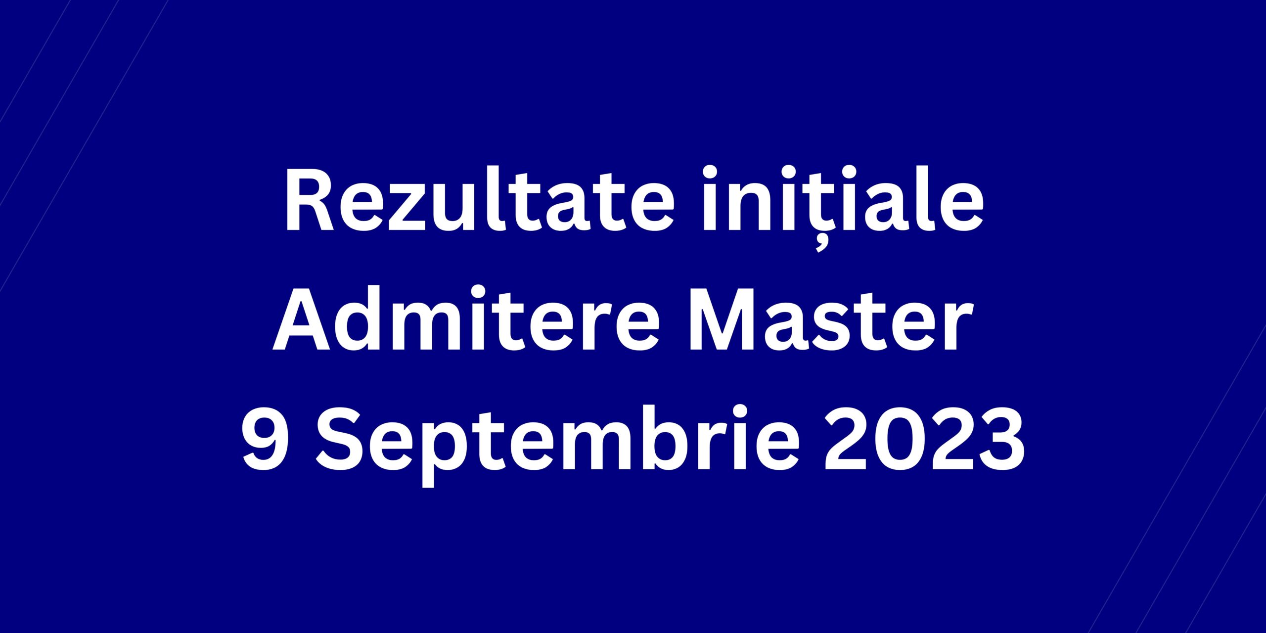 Rezultate inițiale Admitere Master 9 Septembrie 2023 - Facultatea de Studii Europene