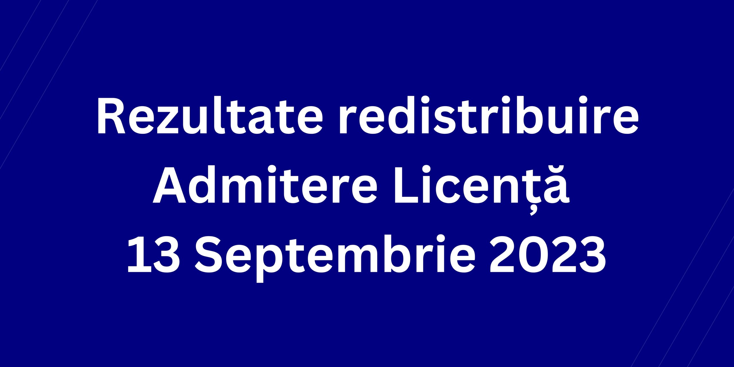 Rezultate redistribuire Admitere Licență 13 Septembrie 2023 ...