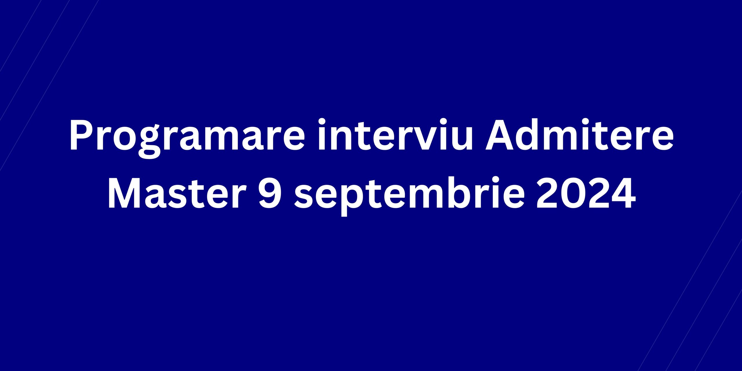 Programare interviu Admitere Master 9 septembrie 2024 - Facultatea de Studii Europene