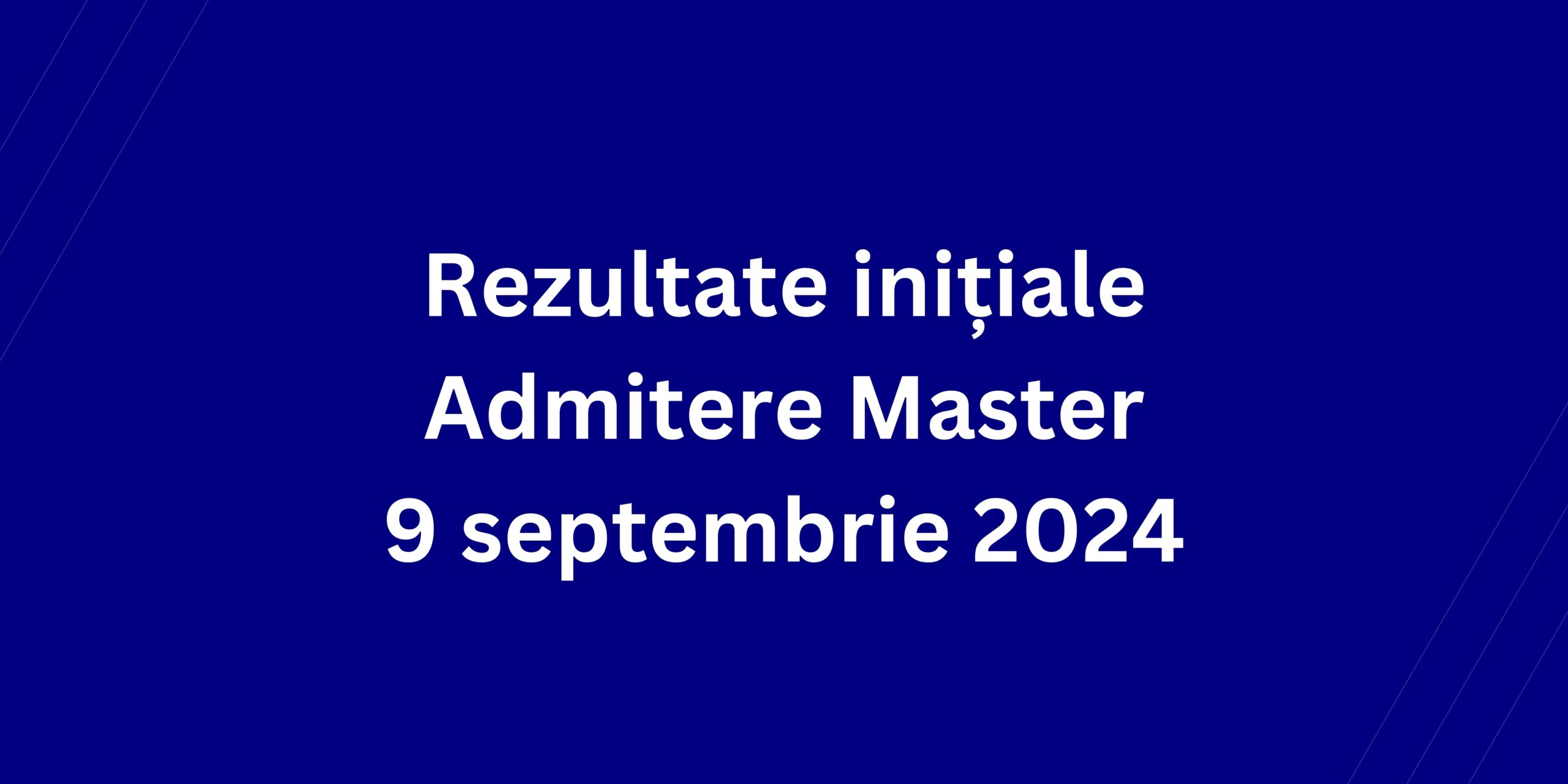 Rezultate inițiale Admitere Master – 9 septembrie 2024 - Facultatea de Studii Europene
